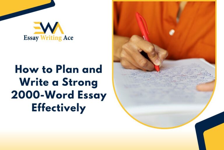 How to Plan and Write a Strong 2000-Word Essay Effectively?